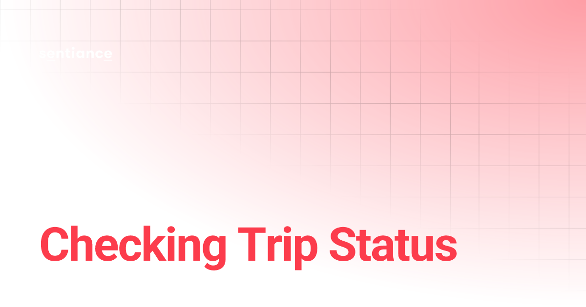 Checking Trip Status | Sentiance