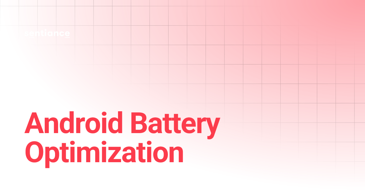 Android Battery Optimization | Sentiance